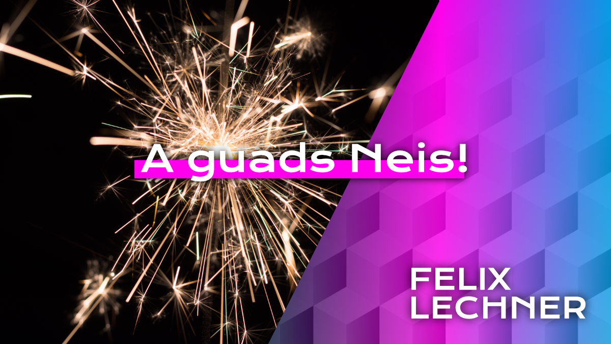 A guads Neis! - Felix Lechner